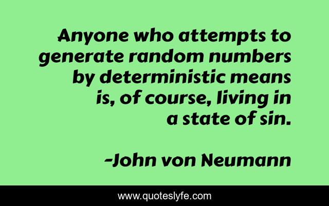 Anyone who attempts to generate random numbers by deterministic means ...