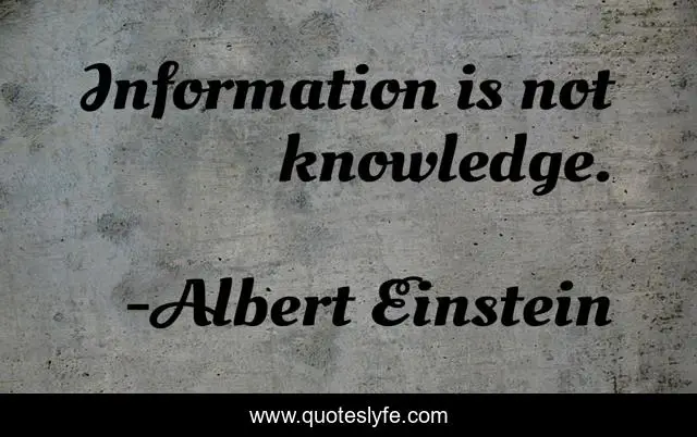 Information is not knowledge.... Quote by Albert Einstein - QuotesLyfe
