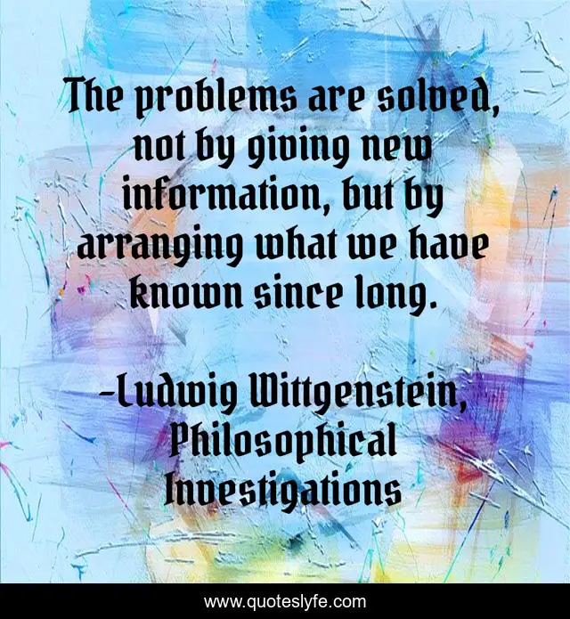 The problems are solved, not by giving new information, but by arrangi ...