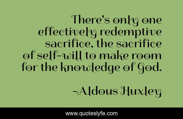 There's only one effectively redemptive sacrifice, the sacrifice of se ...