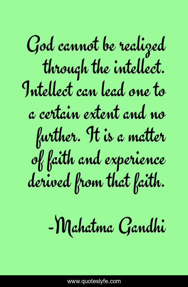 God cannot be realized through the intellect. Intellect can lead one t ...
