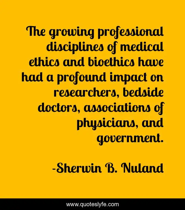 The growing professional disciplines of medical ethics and bioethics h ...