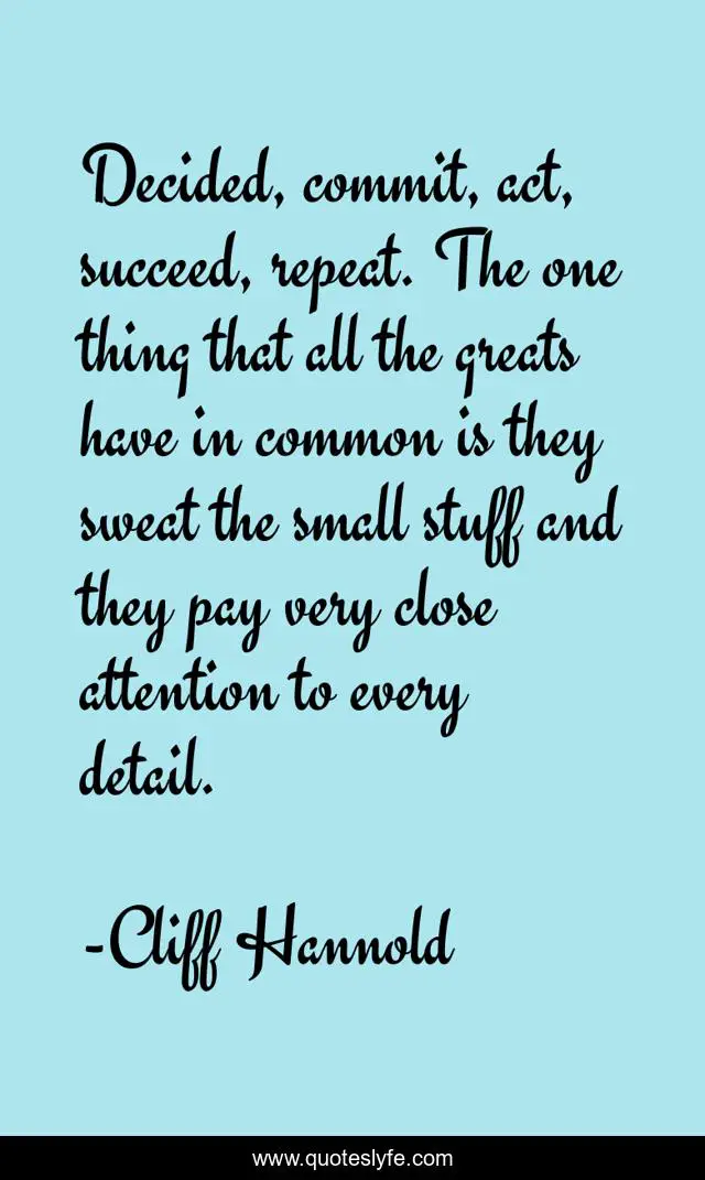 Decided, commit, act, succeed, repeat. The one thing that all the grea ...