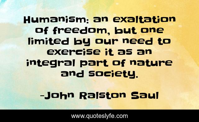 Humanism: an exaltation of freedom, but one limited by our need to exe ...