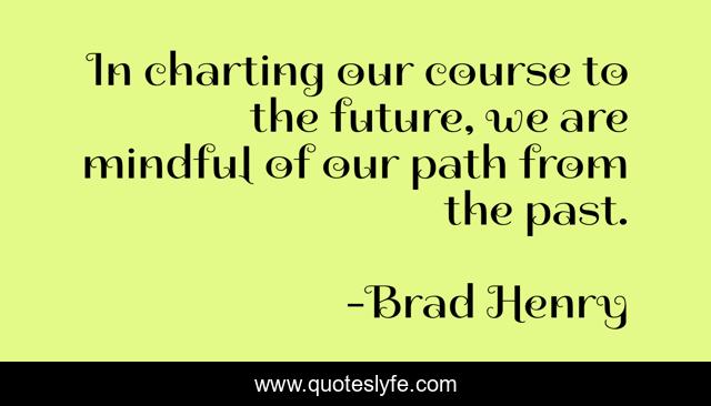 In charting our course to the future, we are mindful of our path from ...