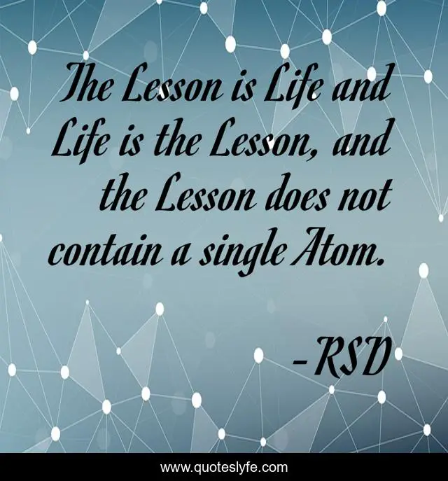 The Lesson is Life and Life is the Lesson, and the Lesson does not con ...