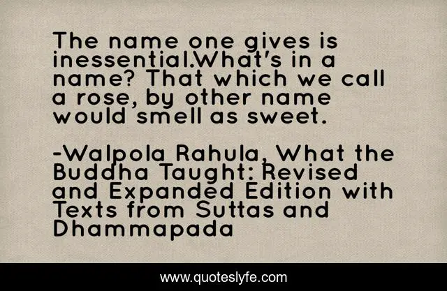 The name one gives is inessential.What's in a name? That which we call ...