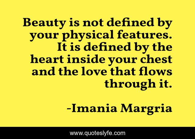 Beauty is not defined by your physical features. It is defined by the ...
