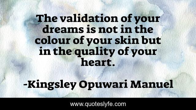 The validation of your dreams is not in the colour of your skin but in ...