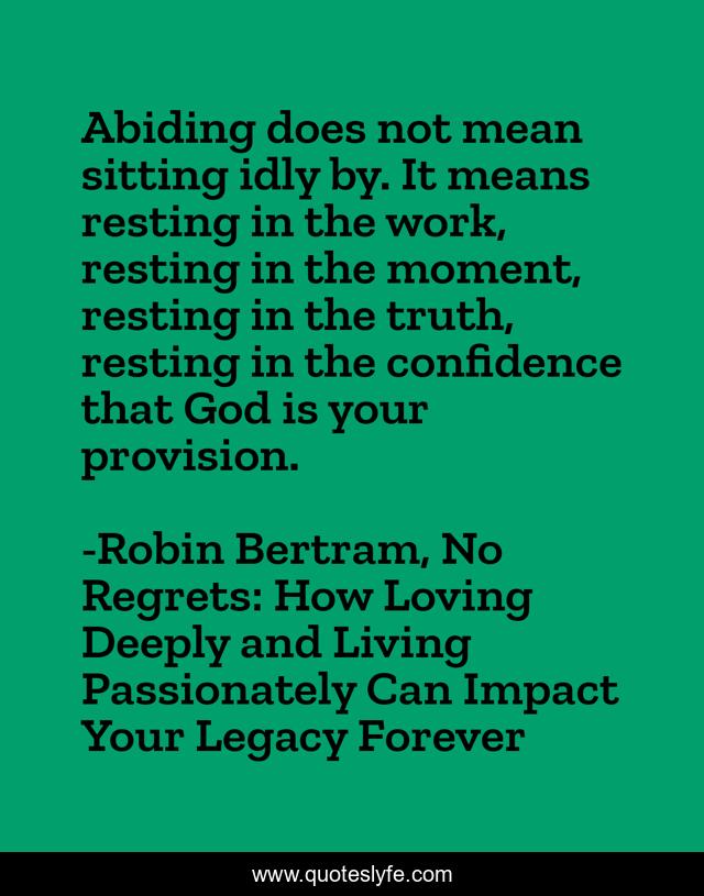 Abiding does not mean sitting idly by. It means resting in the work, r ...