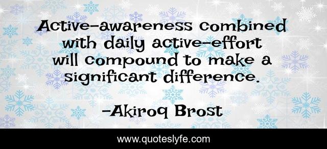 Active-awareness combined with daily active-effort will compound to ma ...