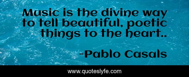 Music is the divine way to tell beautiful, poetic things to the heart ...