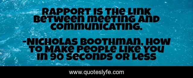 Rapport is the link between meeting and communicating.... Quote by ...