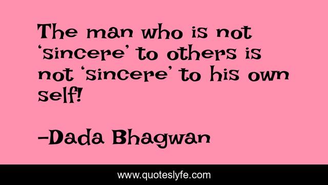 The man who is not ‘sincere’ to others is not ‘sincere’ to his... Quote ...