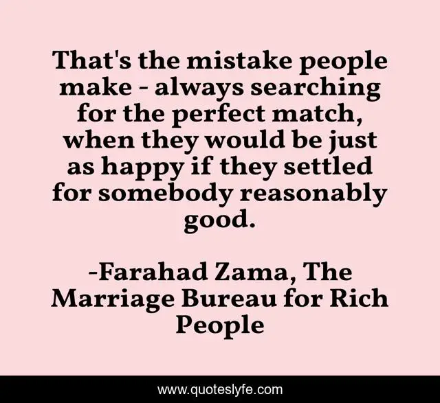 That's the mistake people make - always searching for the perfect matc ...