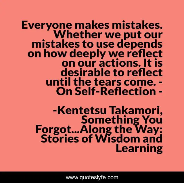 Everyone makes mistakes. Whether we put our mistakes to use depends on ...