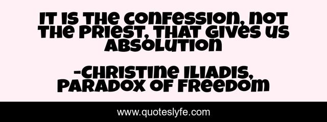 It is the confession, not the Priest, that gives us absolution... Quote ...