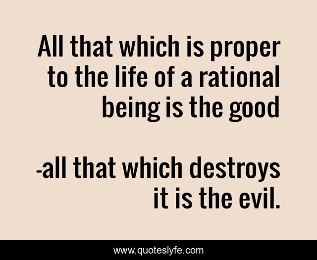 All that which is proper to the life of a rational being is the good ...