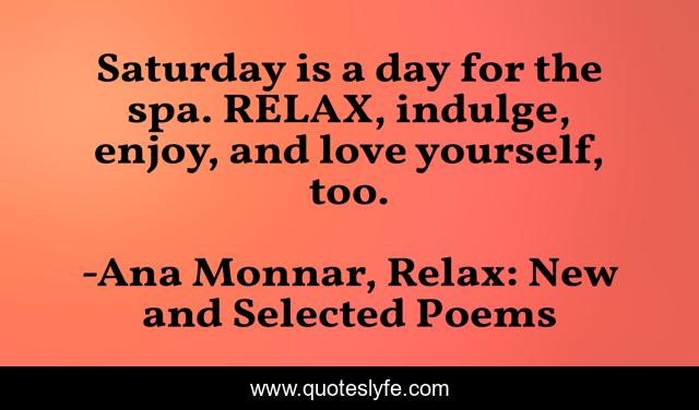 Saturday is a day for the spa. RELAX, indulge, enjoy, and love yoursel ...