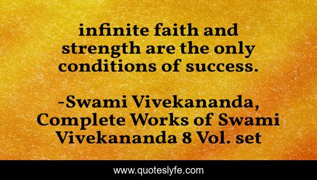 infinite faith and strength are the only conditions of success ...