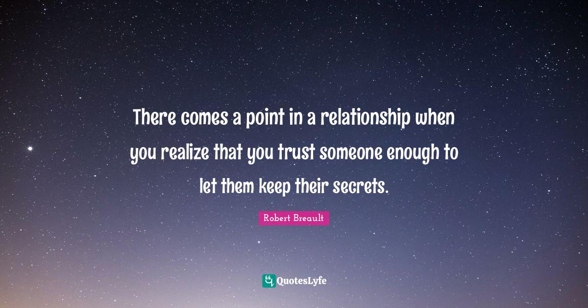 There comes a point in a relationship when you realize that you trust ...