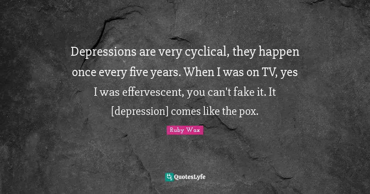 Depressions are very cyclical, they happen once every five years. When ... Depressions are very cyclical, they happen once every five years. When ...
