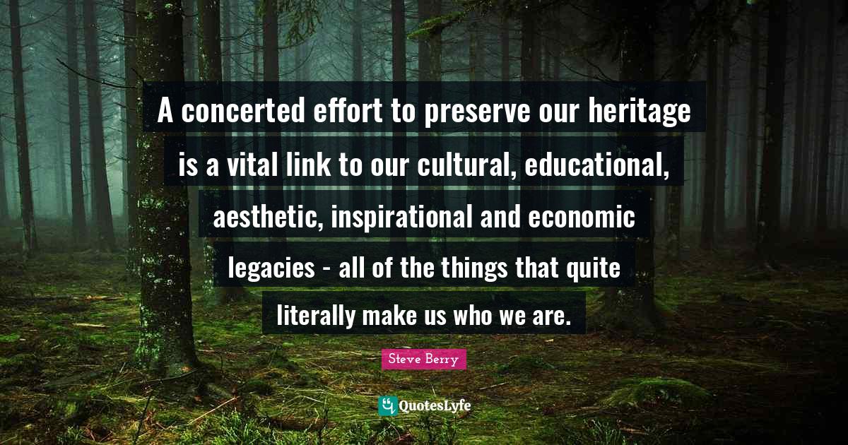 A concerted effort to preserve our heritage is a vital link to our cul ...