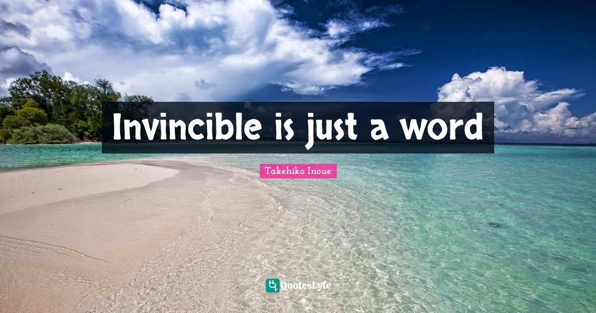 Invincible Is Just A Word Quote By Takehiko Inoue QuotesLyfe Invincible Is Just A Word Quote By Takehiko Inoue QuotesLyfe