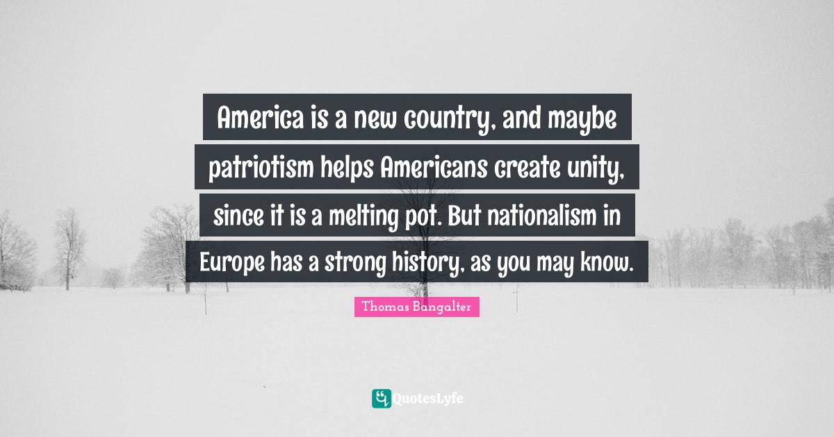 America is a new country, and maybe patriotism helps Americans create ...