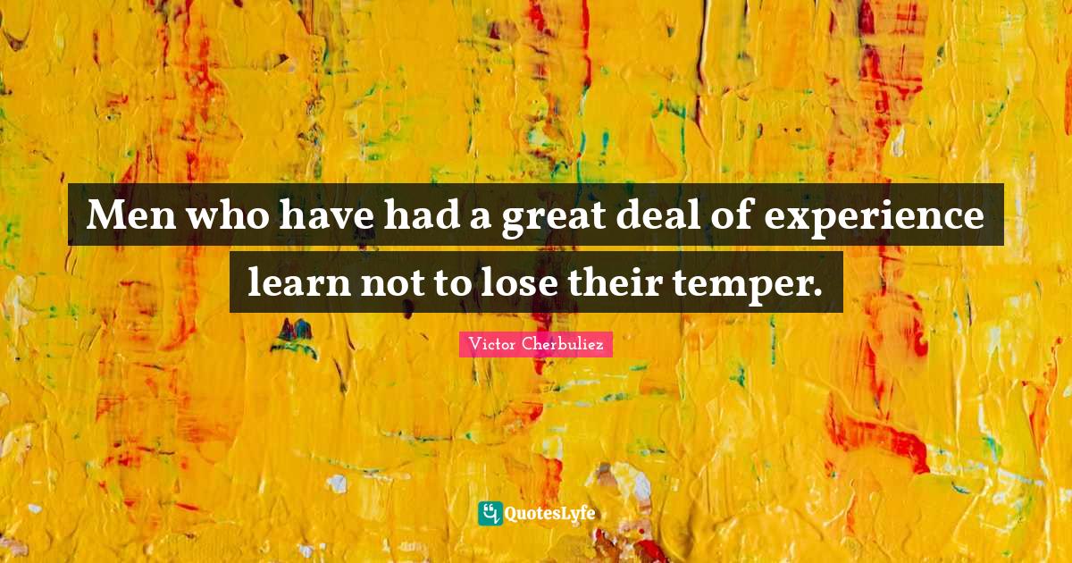 Men who have had a great deal of experience learn not to lose their te ...