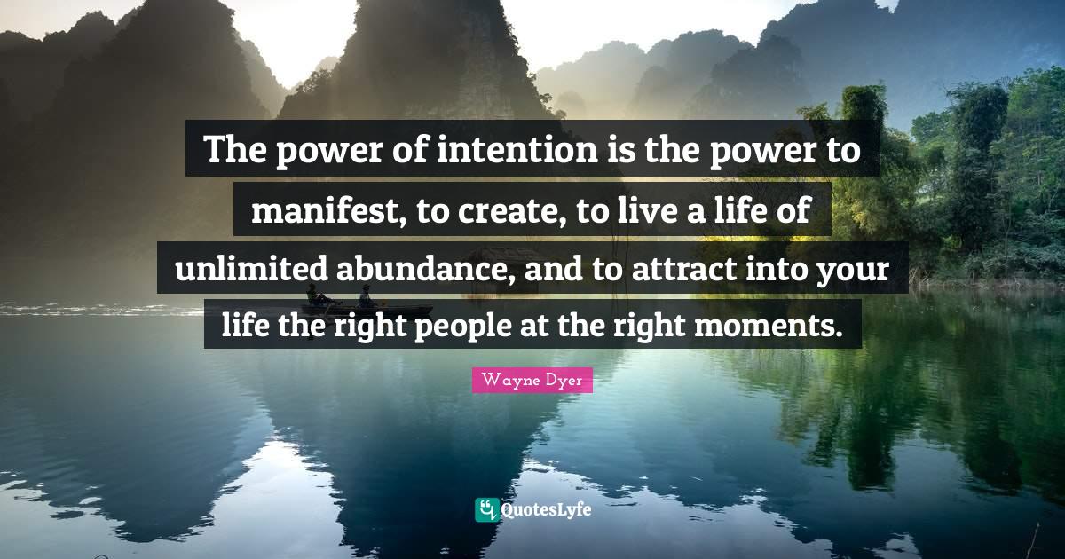 The power of intention is the power to manifest, to create, to live a ...