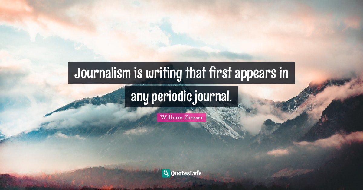 Journalism is writing that first appears in any periodic journal ...