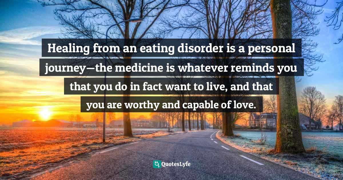 Healing from an eating disorder is a personal journey—the medicine i ...