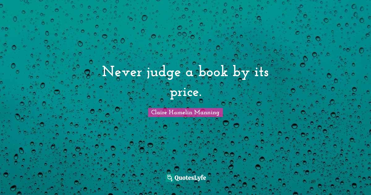Never judge a book by its price.... Quote by Claire Hamelin Manning ...