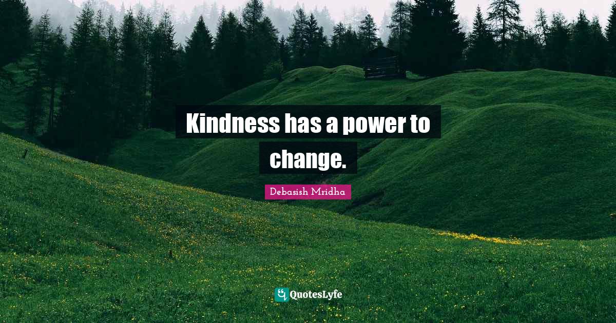Best Power Of Kindness Quotes with images to share and download for ...