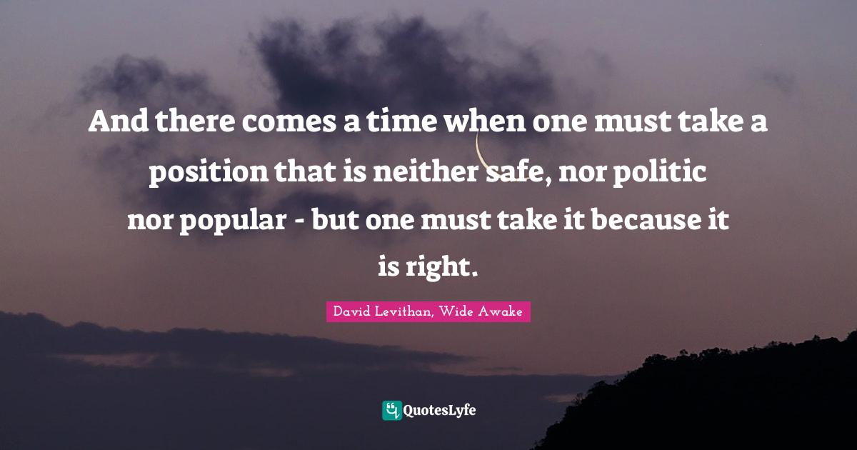And there comes a time when one must take a position that is neither s ...