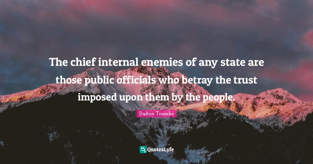 The chief internal enemies of any state are those public officials who ...