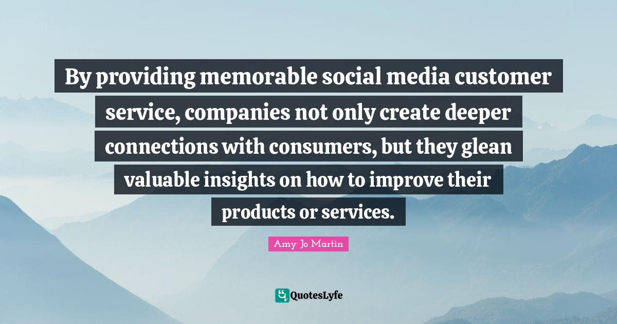 By providing memorable social media customer service, companies not on... Quote by Amy Jo Martin ...