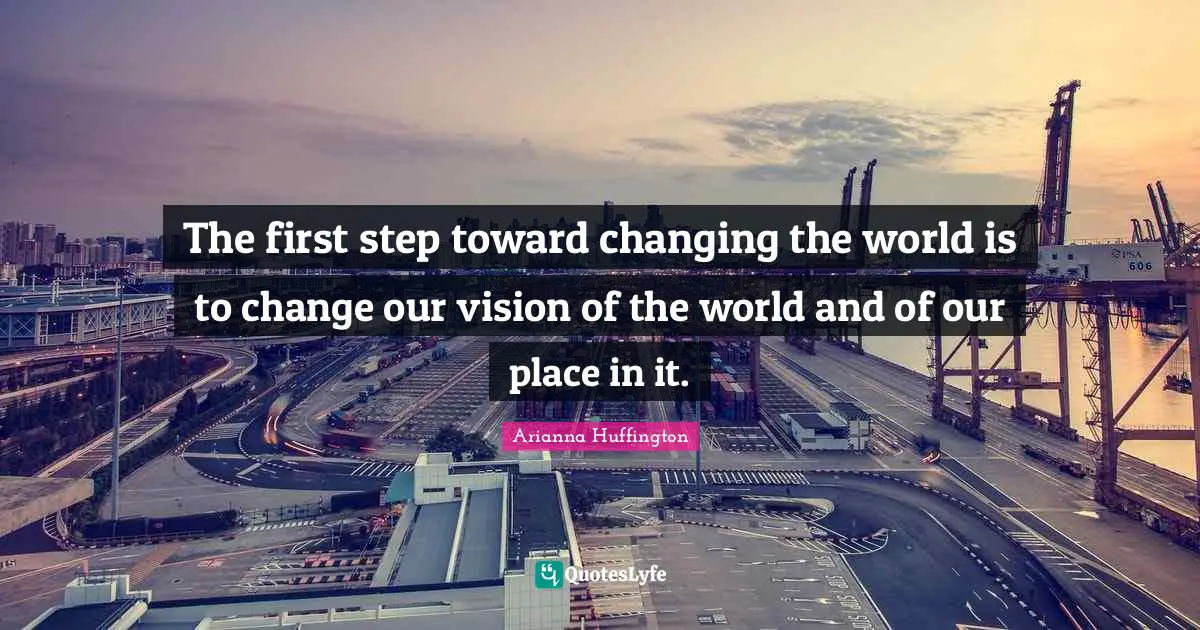 The first step toward changing the world is to change our vision of th ... The first step toward changing the world is to change our vision of th ...