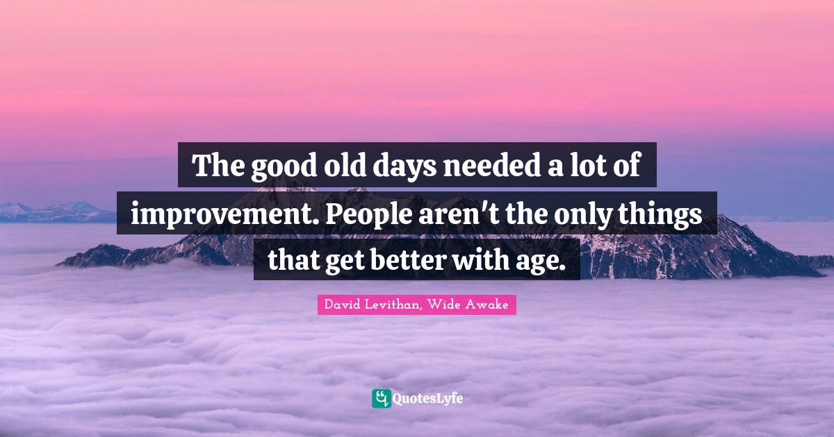 The good old days needed a lot of improvement. People aren't the only ...