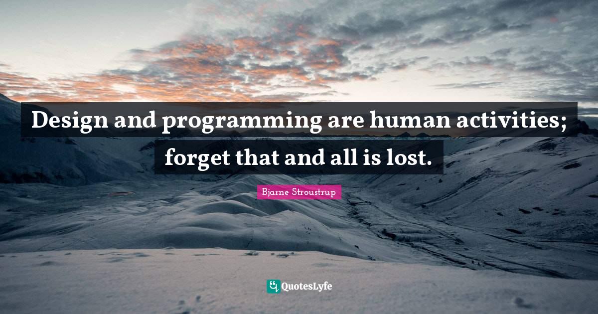 Design and programming are human activities; forget that and all is lo ...
