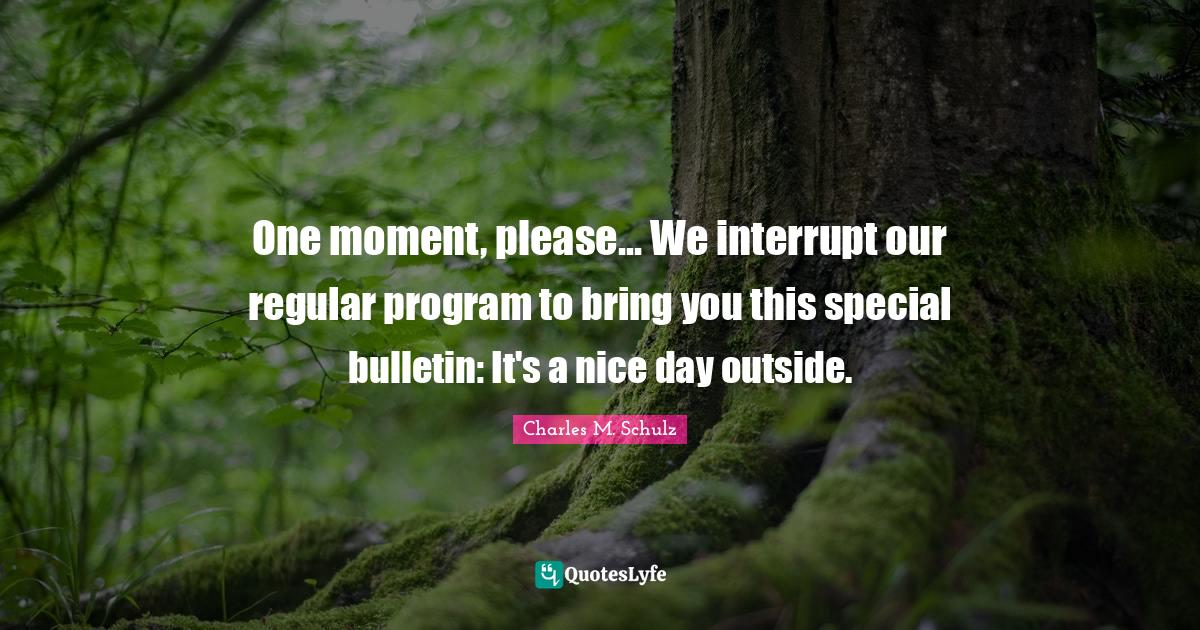 One moment, please... We interrupt our regular program to bring you th ...