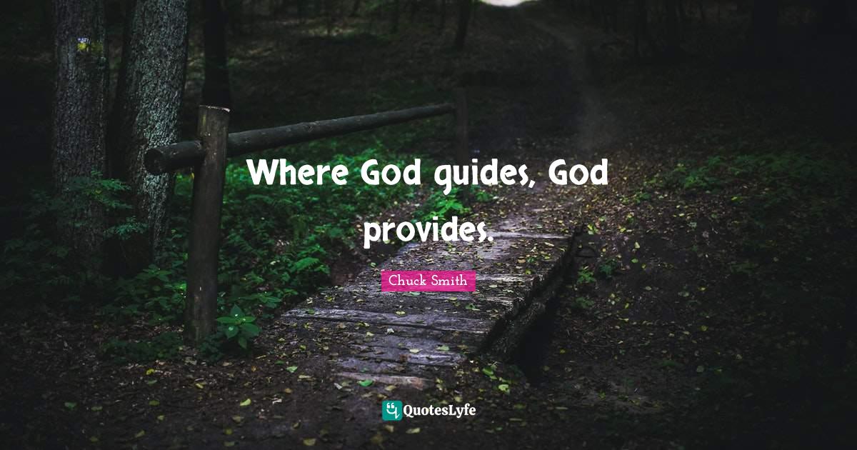 Where God guides, God provides.... Quote by Chuck Smith - QuotesLyfe