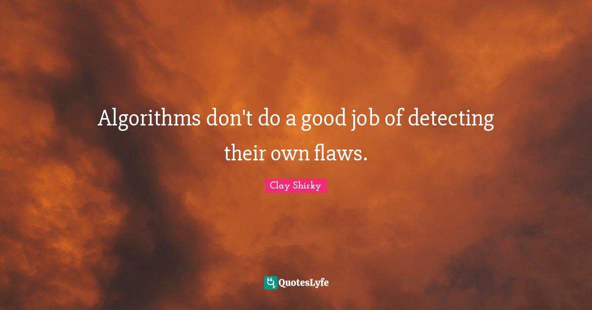 Algorithms don't do a good job of detecting their own flaws.... Quote ...