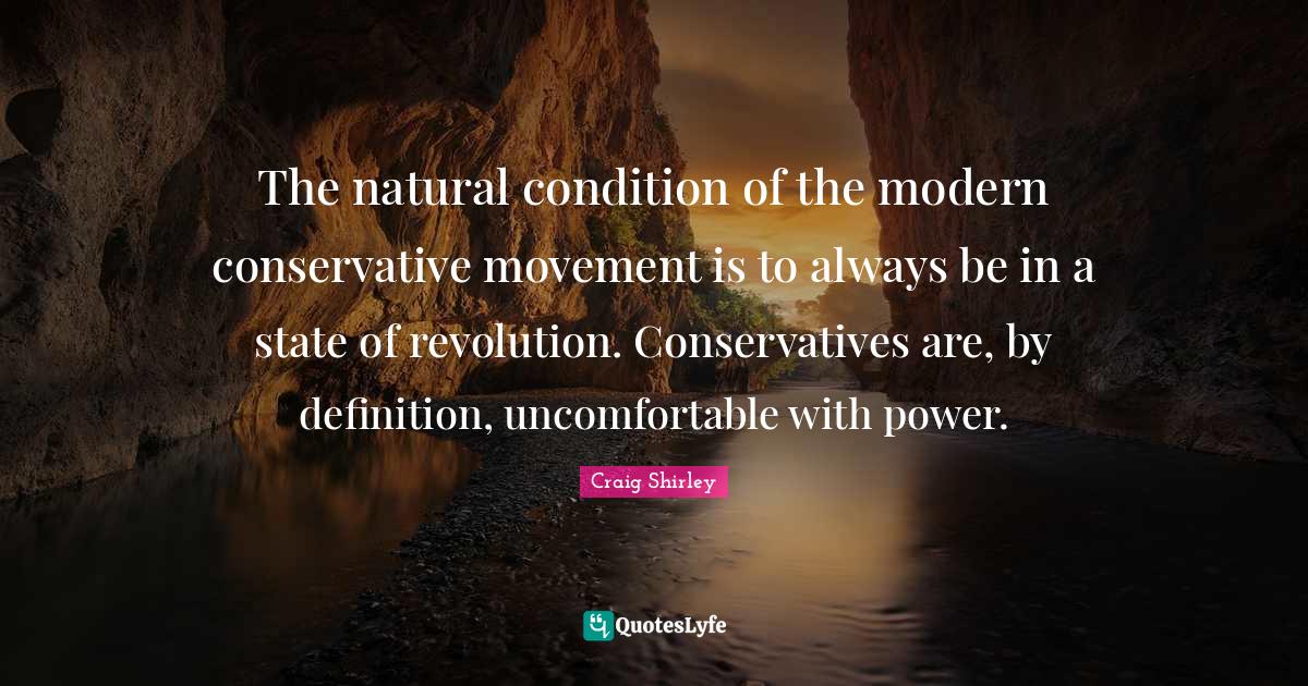 The natural condition of the modern conservative movement is to always ...