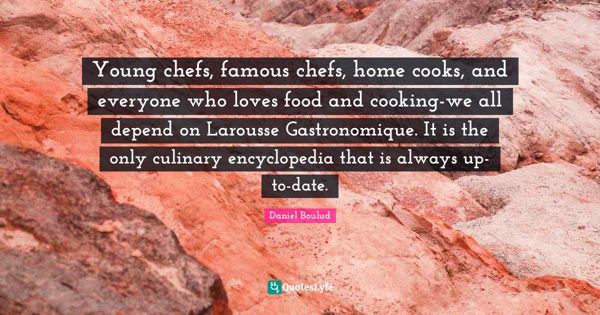 Young chefs, famous chefs, home cooks, and everyone who loves food and ...