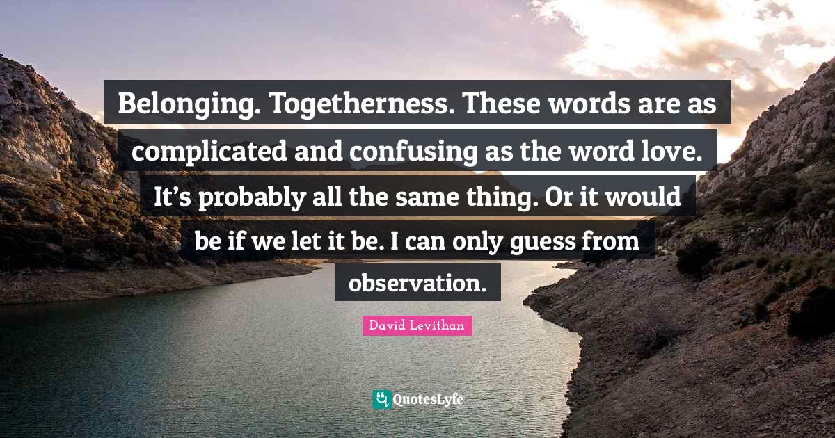 Belonging. Togetherness. These words are as complicated and confusing ...
