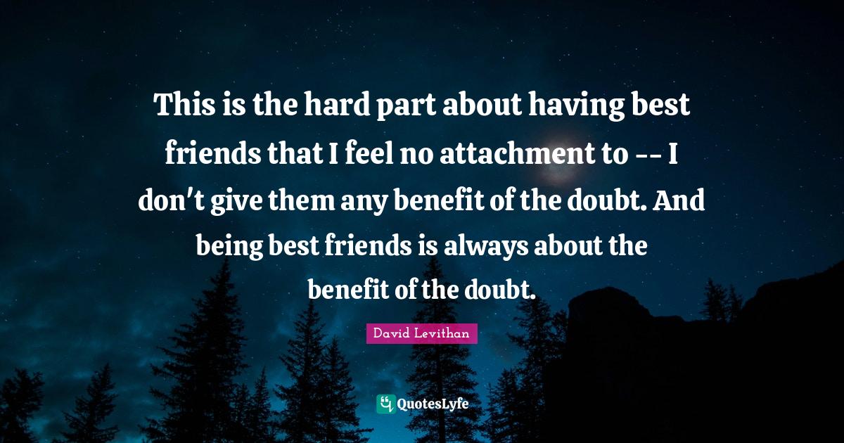 This is the hard part about having best friends that I feel no attachm ...