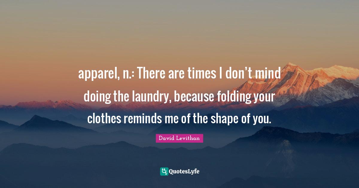apparel, n.: There are times I don’t mind doing the laundry, because ...