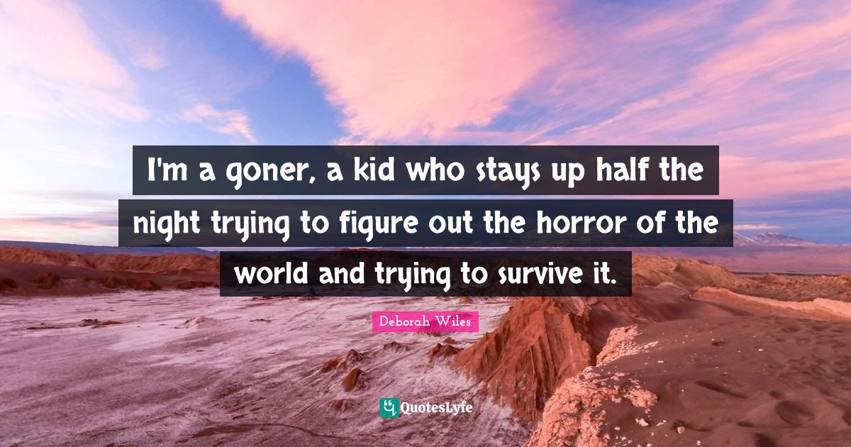 I'm a goner, a kid who stays up half the night trying to figure out th ...